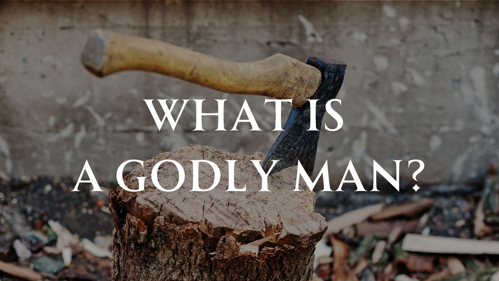 What is a Godly Man? – North Bullitt Christian Church